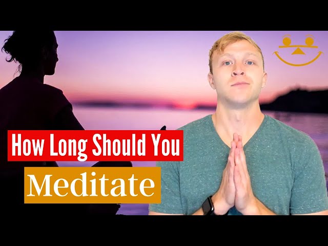 How Long Should You Meditate For - How To Happy How Long Should You Meditate For - How To Happy