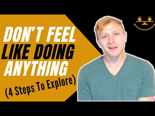 Don’t feel like doing anything - (4 Steps To Explore) - How To Happy
