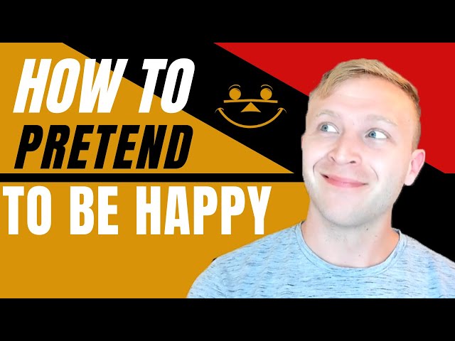 How To Pretend To Be Happy (You NEED to know this!) - How To Happy