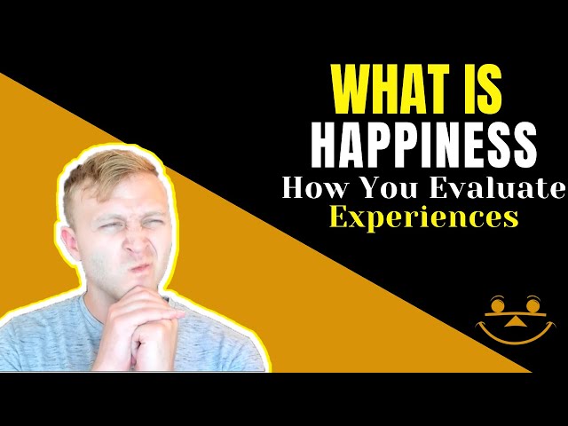 What Is Happiness? (How You Evaluate Experiences) - How To Happy